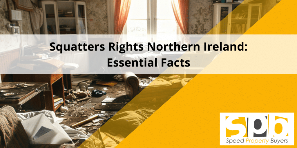 Squatters Rights Northern Ireland: Essential Facts - Speed Property Buyers